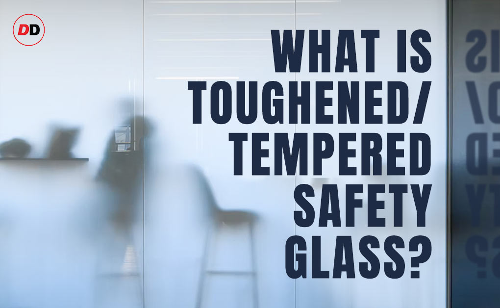 What Is Toughened/Tempered Safety Glass?